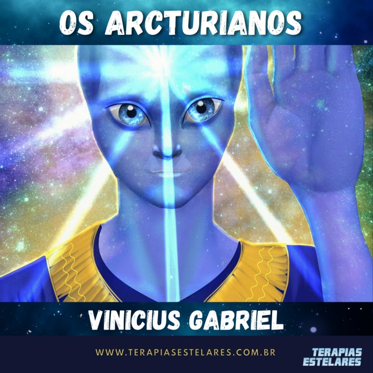 Os Arcturianos Por: vinicius Gabriel – Terapias Estelares